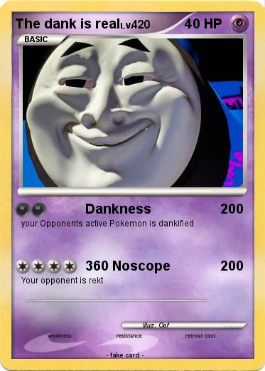 Pokémon The dank is real - Dankness - My Pokemon Card