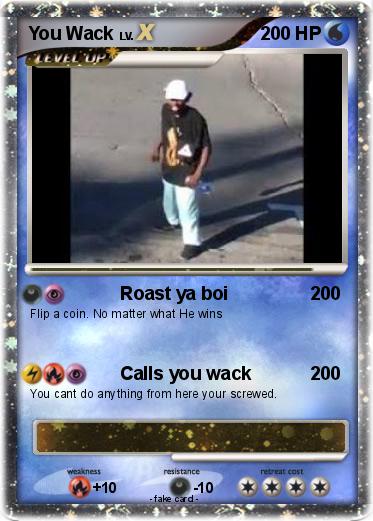 Pokémon You Wack - Roast ya boi - My Pokemon Card