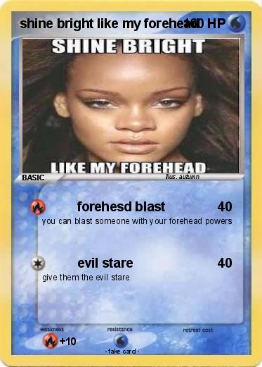 Pokémon shine bright like my forehead - forehesd blast - My Pokemon Card