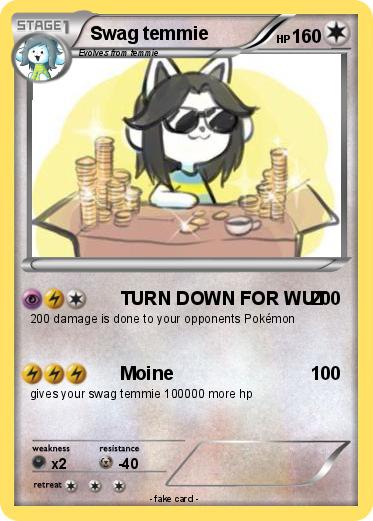 Pokémon Swag temmie - TURN DOWN FOR WUT - My Pokemon Card