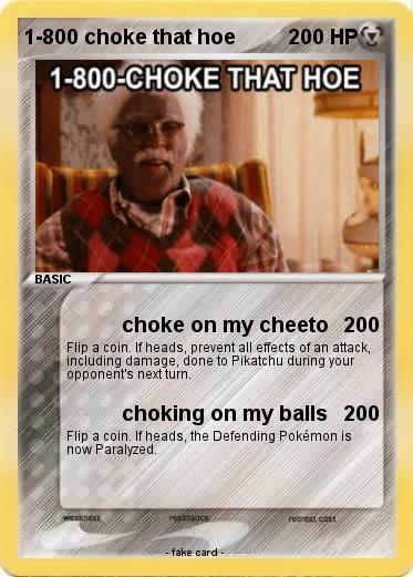 Pokémon 1 800 choke that hoe - choke on my cheeto - My Pokemon Card