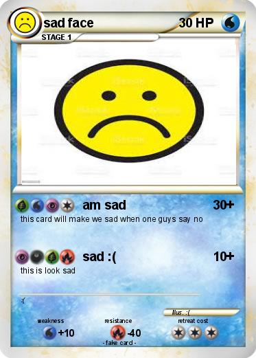 Pokémon sad face 26 26 - am sad - My Pokemon Card