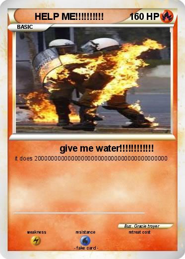 Pokémon HELP ME 5 5 - give me water!!!!!!!!!!!! - My Pokemon Card