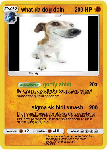 Pokémon what da dog doin 10 10 - goofy ahhh - My Pokemon Card