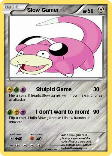 Pokémon Slow Gamer - Stuipid Game - My Pokemon Card