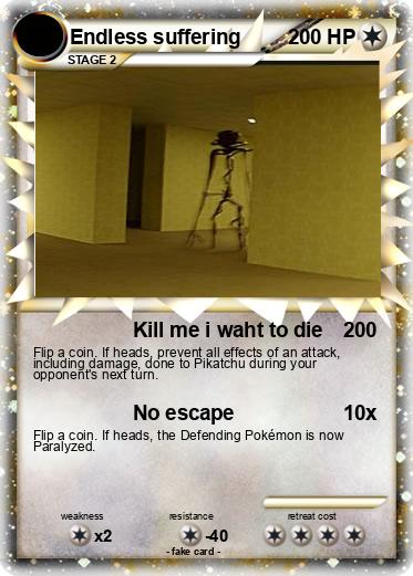 Pokémon Endless suffering - Kill me i waht to die - My Pokemon Card