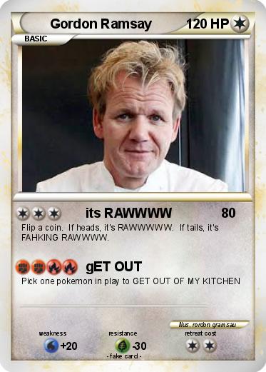 Pokémon Gordon Ramsay 10 10 - its RAWWWW - My Pokemon Card