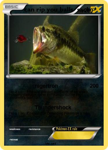 Pokémon can rip you balls sack - nigertron - My Pokemon Card