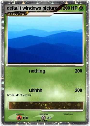 Pokémon default windows picture - nothing - My Pokemon Card