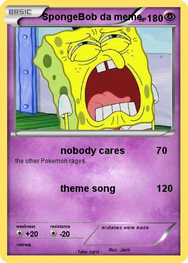Pokémon SpongeBob da meme - nobody cares - My Pokemon Card