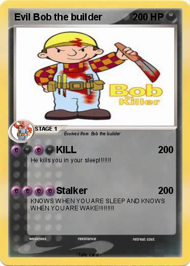 Pokémon Evil Bob the builder 1 1 - KILL - My Pokemon Card