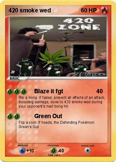 Pokémon 420 smoke wed - Blaze it fgt - My Pokemon Card