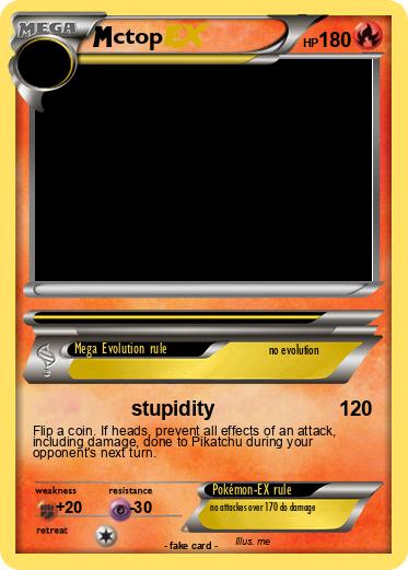 Pokémon ctop 1 1 - stupidity - My Pokemon Card