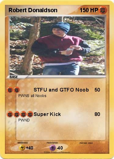 Pokémon Robert Donaldson - STFU and GTFO Noob - My Pokemon Card