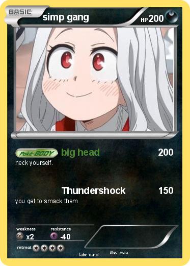 Pokémon simp gang - big head - My Pokemon Card