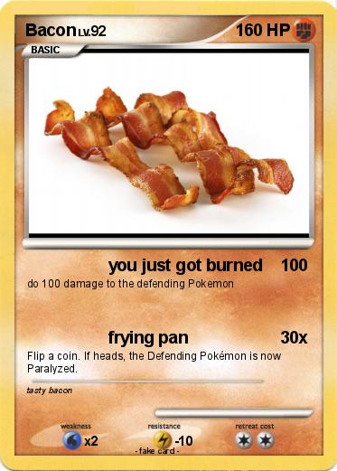 Pokémon Bacon 375 375 - you just got burned - My Pokemon Card
