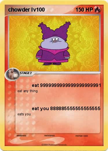 Pokémon chowder lv100 - eat 9999999999999999999991 - My Pokemon Card