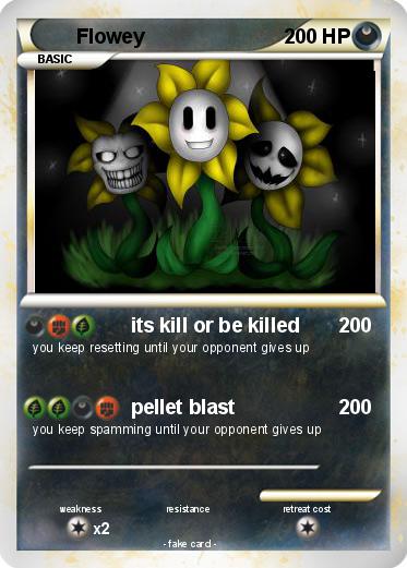 Pokémon Flowey 34 34 - its kill or be killed - My Pokemon Card
