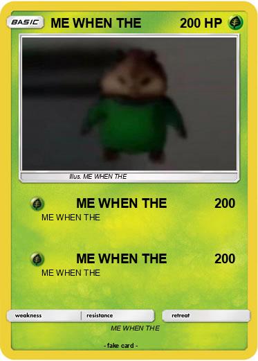 Pokémon ME WHEN THE - ME WHEN THE - My Pokemon Card