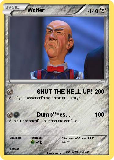 Pokémon Walter 119 119 - SHUT THE HELL UP! - My Pokemon Card
