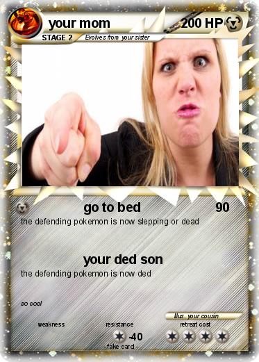 Pokémon your mom 206 206 - go to bed - My Pokemon Card