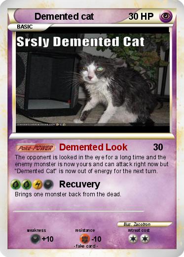 Pokémon Demented cat 2 2 - Demented Look - My Pokemon Card