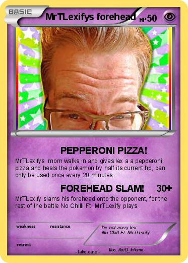Pokémon MrTLexifys forehead - PEPPERONI PIZZA! - My Pokemon Card