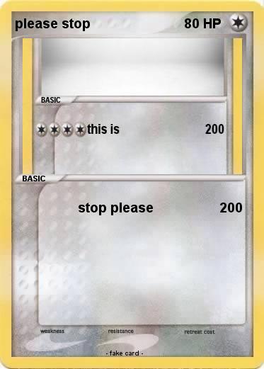 Pokémon please stop - stop please - My Pokemon Card