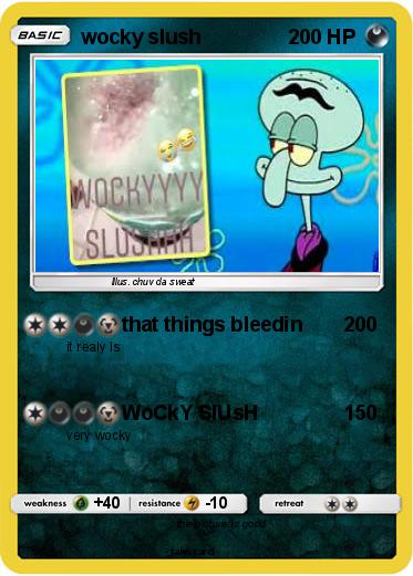 Pokémon wocky slush - that things bleedin - My Pokemon Card