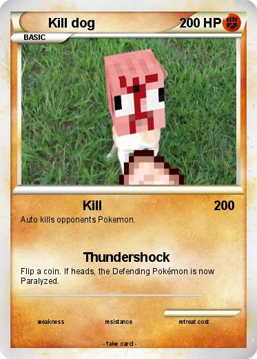 Pokémon Kill dog - Kill - My Pokemon Card