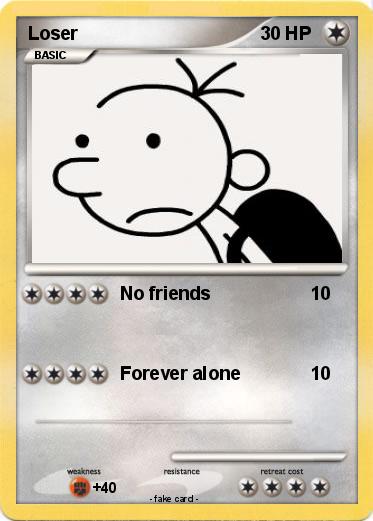 Pokémon Loser 121 121 - No friends - My Pokemon Card