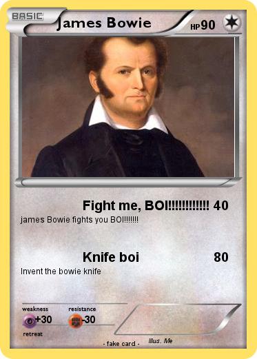 Pokémon James Bowie 4 4 - Fight me, BOI!!!!!!!!!!!! - My Pokemon Card