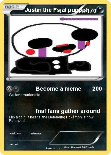 Pokémon Justin the Fsjal puppet - Become a meme - My Pokemon Card
