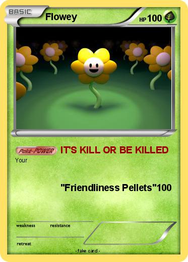 Pokémon Flowey 218 218 - IT'S KILL OR BE KILLED - My Pokemon Card