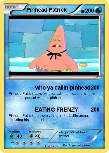 Pokémon Pinhead Patrick 26 26 - who ya callin pinhead - My Pokemon Card