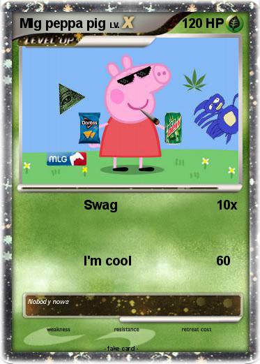 Pokémon Mlg peppa pig 17 17 - Swag - My Pokemon Card