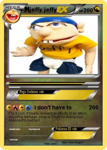 Pokémon jeffy jeffy 69 69 - i don't have to - My Pokemon Card
