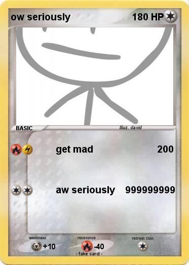 Pokémon ow seriously - get mad - My Pokemon Card
