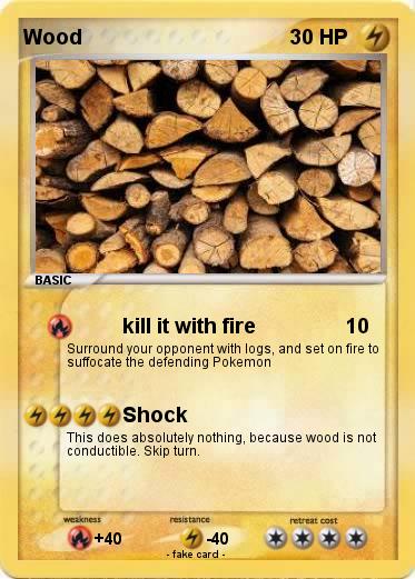 Pokémon Wood 100 100 - kill it with fire - My Pokemon Card