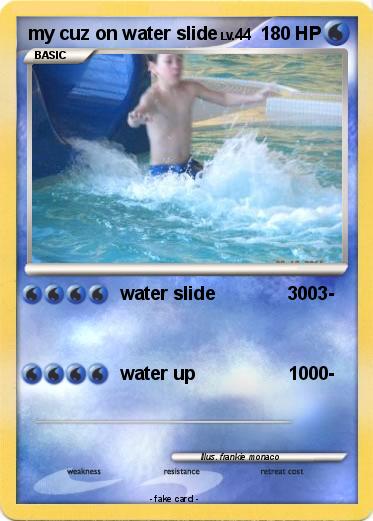 Pokémon my cuz on water slide - water slide 3003- - My Pokemon Card