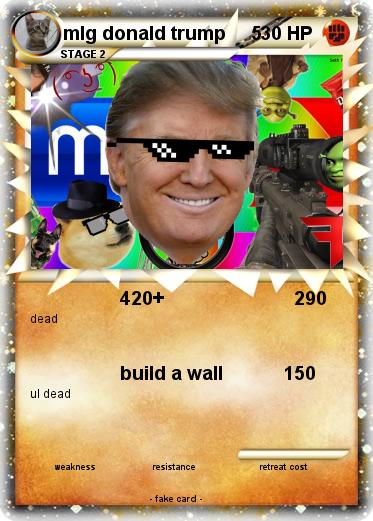 Pokémon mlg donald trump 5 1 1 - 420+ 290 - My Pokemon Card