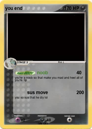 Pokémon you end - noob - My Pokemon Card