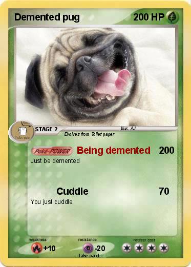Pokémon Demented pug - Being demented - My Pokemon Card