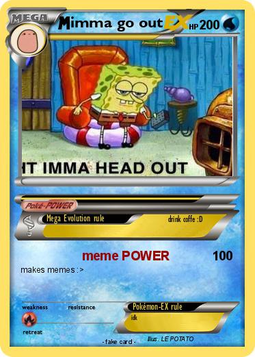 Pokémon imma go out - meme POWER - My Pokemon Card