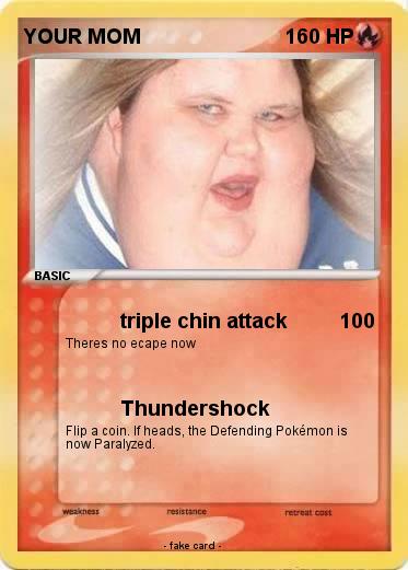 Pokémon YOUR MOM 659 659 - triple chin attack - My Pokemon Card