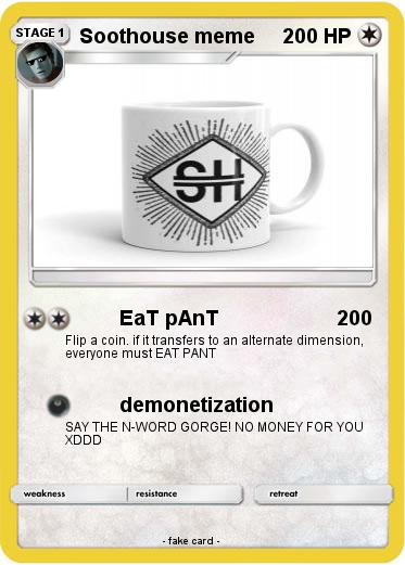 Pokémon Soothouse meme - EaT pAnT - My Pokemon Card