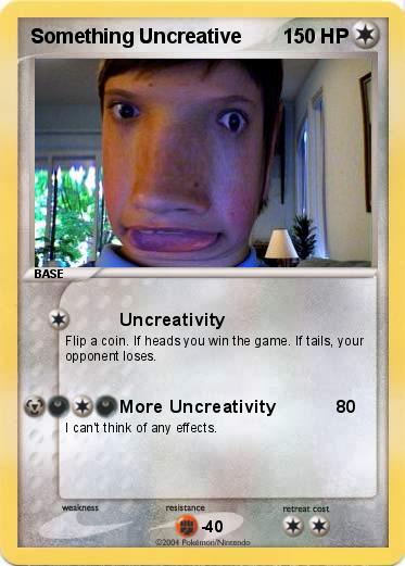 Pokémon Something Uncreative - Uncreativity - My Pokemon Card