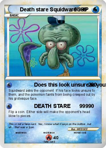 Pokémon Death stare Squidward 999 999 - Does this look unsure to you ...