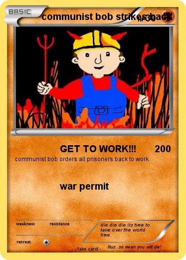 Pokémon communist bob strikes back - GET TO WORK!!! - My Pokemon Card
