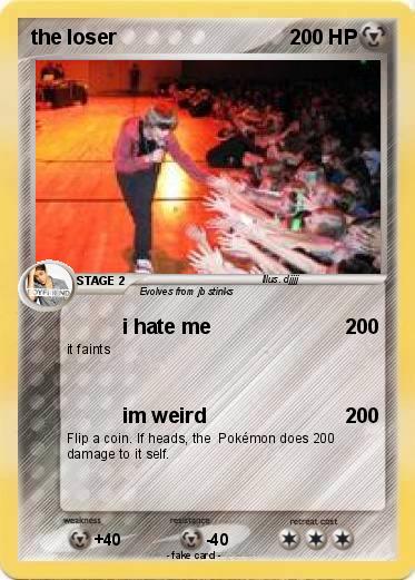 Pokémon the loser 2 2 - i hate me - My Pokemon Card